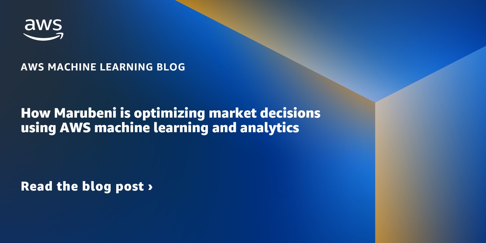 How Marubeni is optimizing market decisions using AWS machine learn... How Marubeni is optimizing market decisions using AWS machine learn...