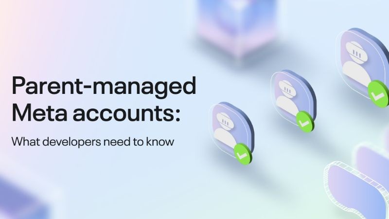 Parent-Managed Meta Accounts: What Developers Need to Know