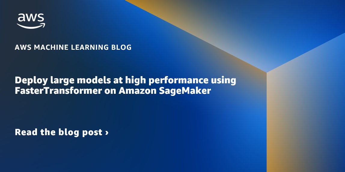 Deploy large models at high performance using FasterTransformer on ...