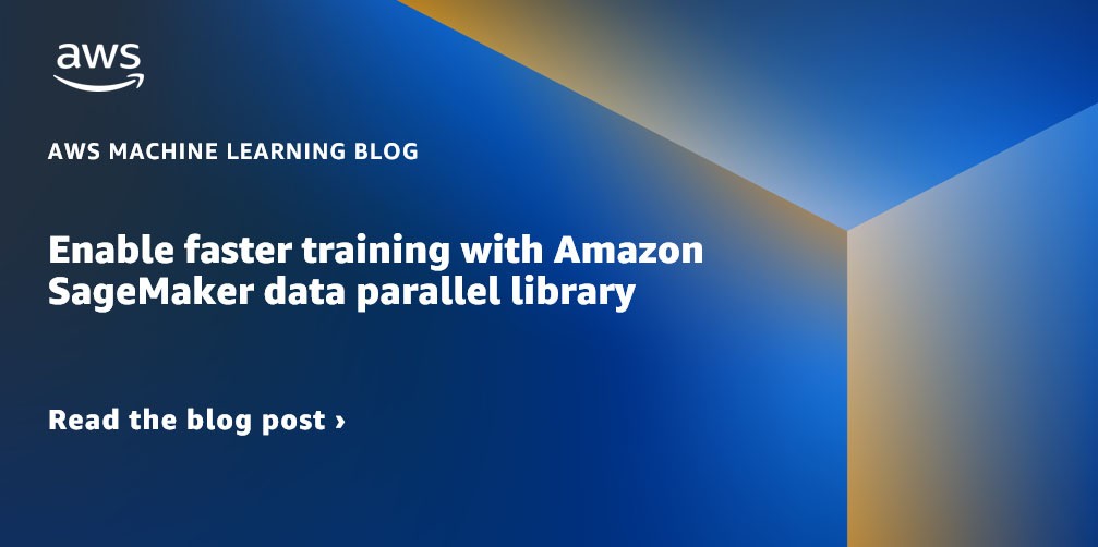 Enable Faster Training With Amazon Sagemaker Data Parallel Library