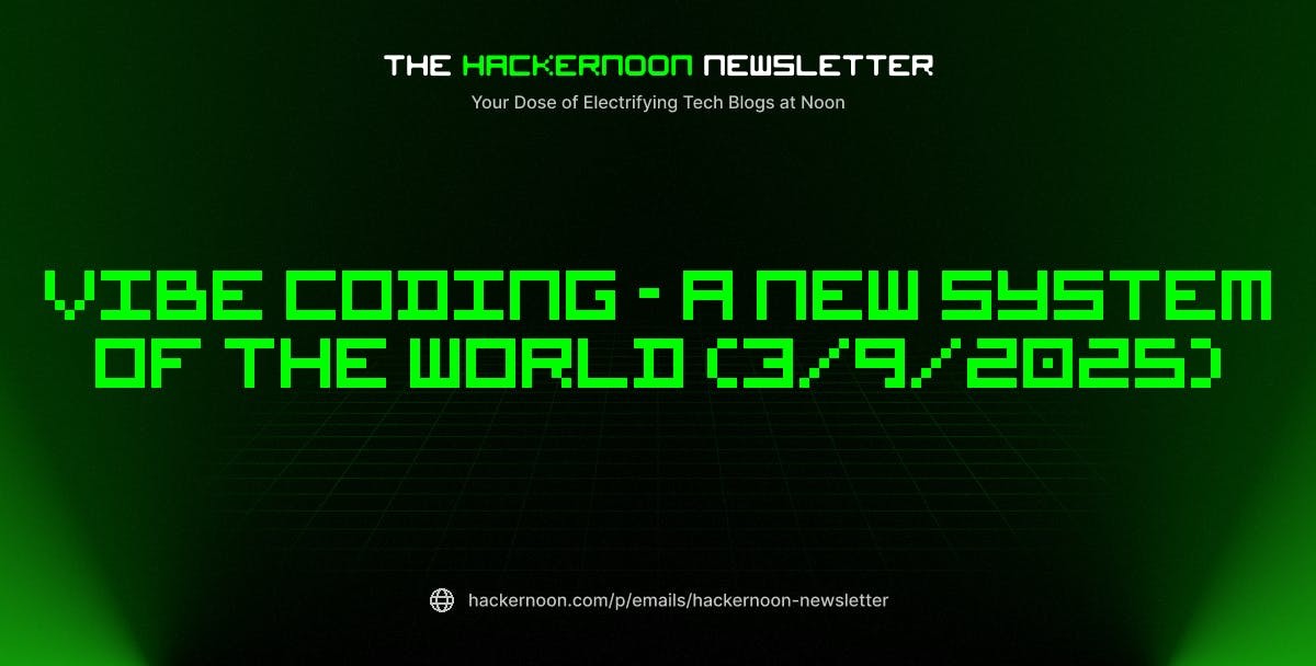 The HackerNoon Newsletter: Vibe Coding - A New System of the World ...